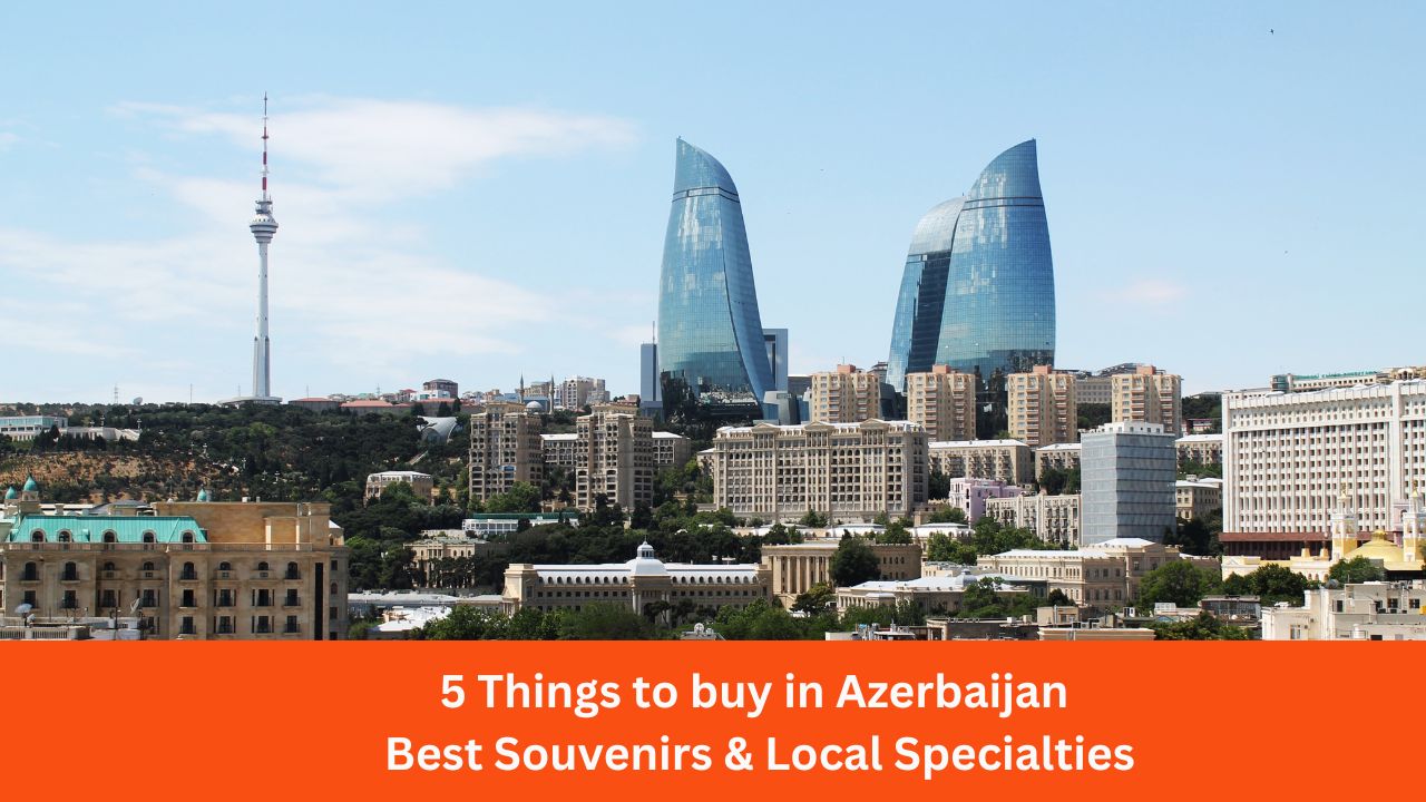 8 Things to buy in Azerbaijan: Best Souvenirs & Local Specialties